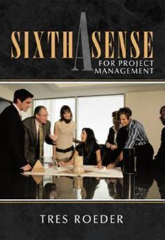 A Quick Recap of Tres Roeder’s “A Sixth Sense for Project Management ...